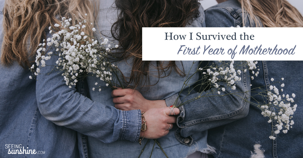 How I Survived the First Year of Motherhood - Seeing Sunshine
